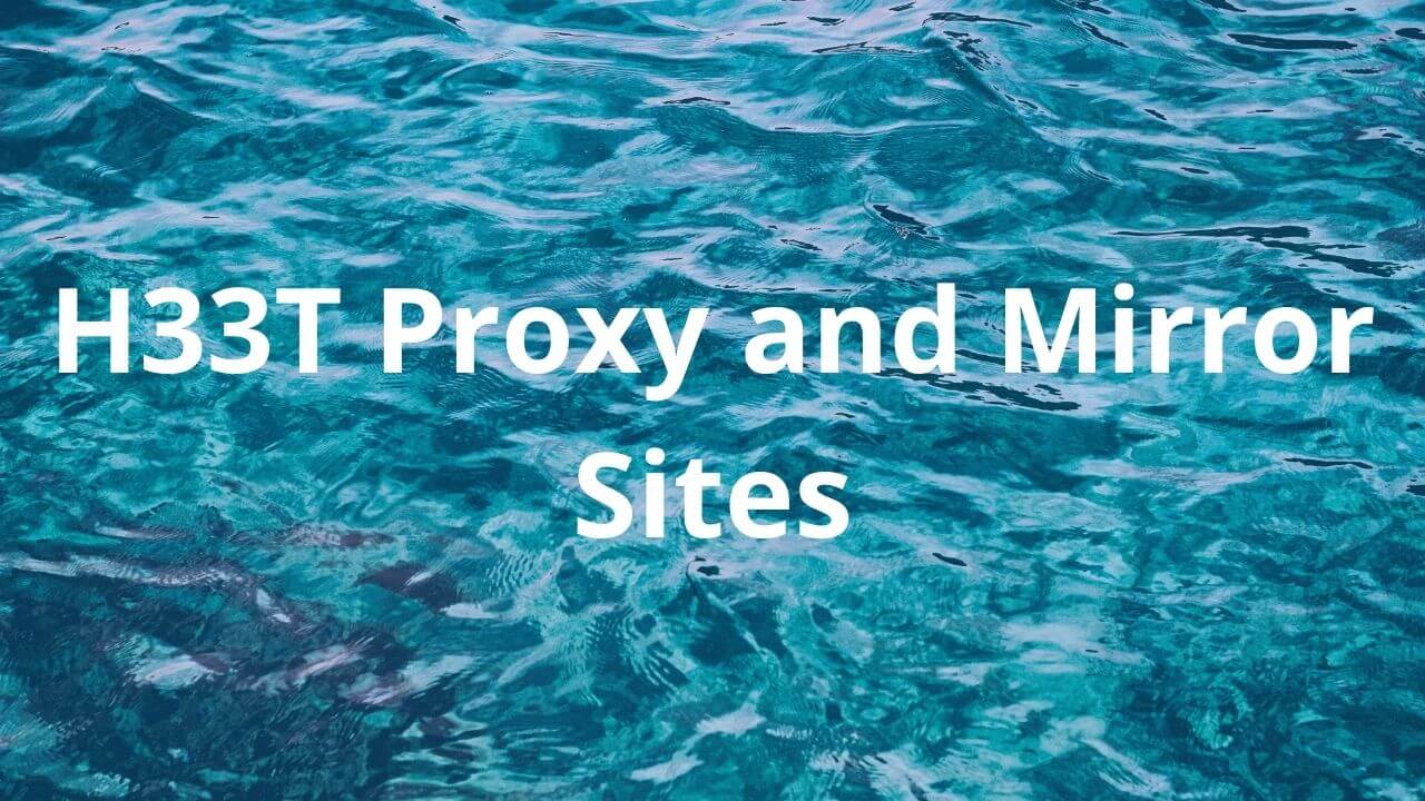 H33T Proxy List and Best Alternatives 2021